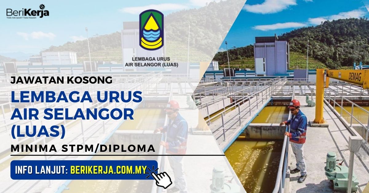 Lembaga Urus Air Selangor (LUAS) buka kekosongan jawatan: Minima STPM ...