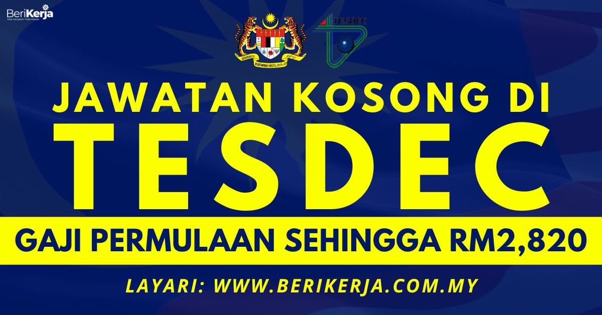 Pengambilan pelbagai jawatan kosong terkini di TESDEC: Gaji permulaan ...