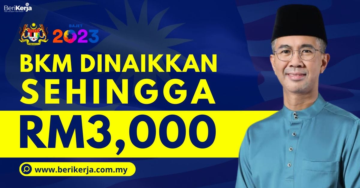 BAJET 2023: Kerajaan naikkan Bantuan BKM sehingga RM3,000 untuk rakyat Malaysia - BeriKerja