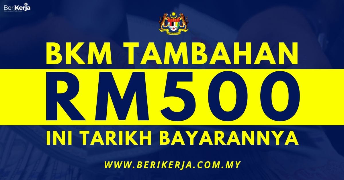 BKM Tambahan RM500? Ini senarai mereka yang layak & tarikh pembayaran ...