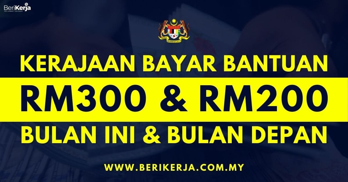 Kerajaan bayar Bantuan RM300 bulan ini & RM200 bulan depan