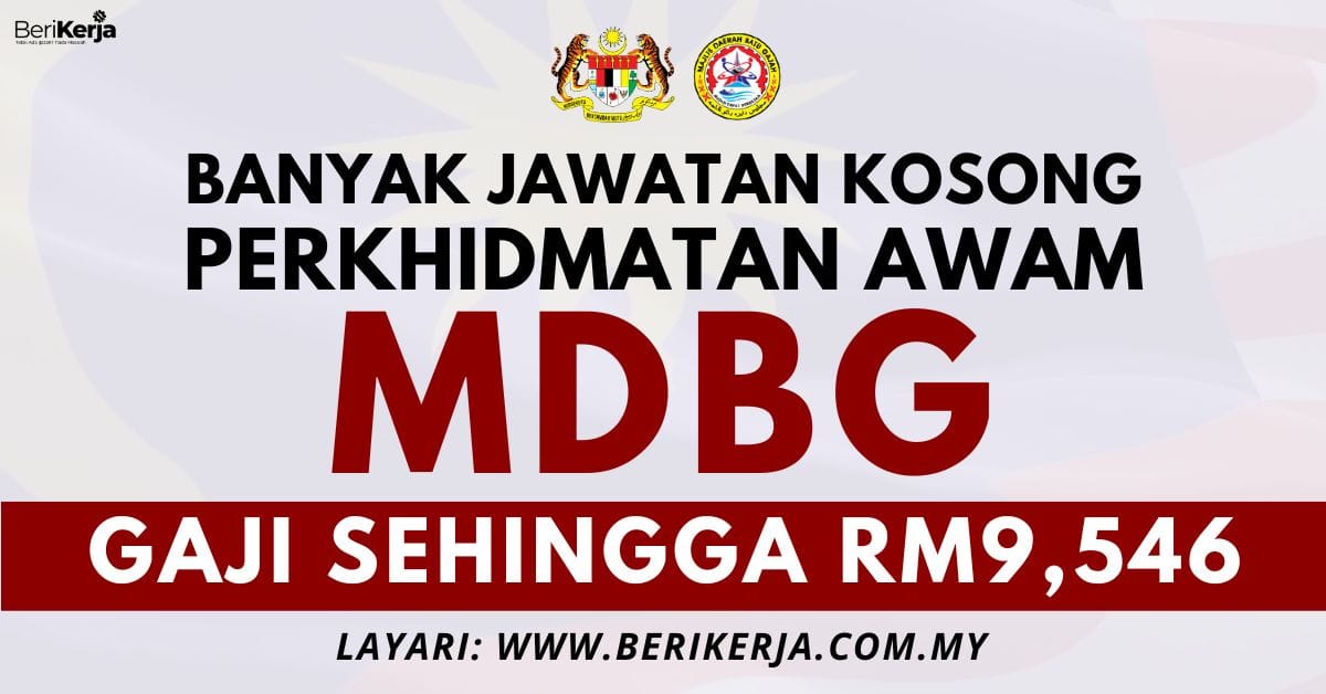 Banyak jawatan kosong Perkhidmatan Awam di MDBG: Minima SPM, Gaji ...