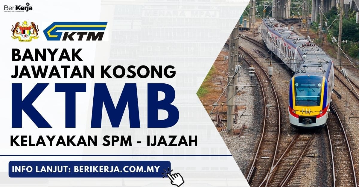 KTMB buka banyak jawatan kosong untuk rakyat Malaysia: Kelayakan SPM ...