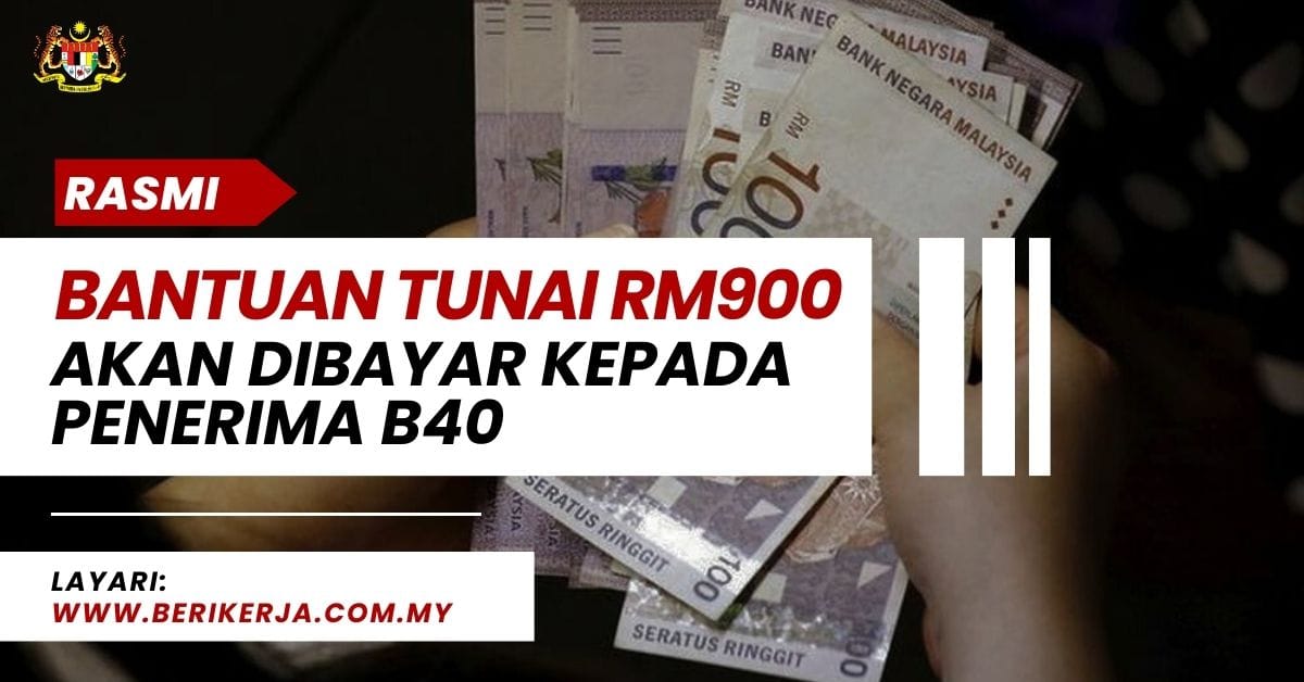 Bantuan RM900 akan dibayar kepada penerima B40: Senarai penuh penerima & tarikh bayarannya