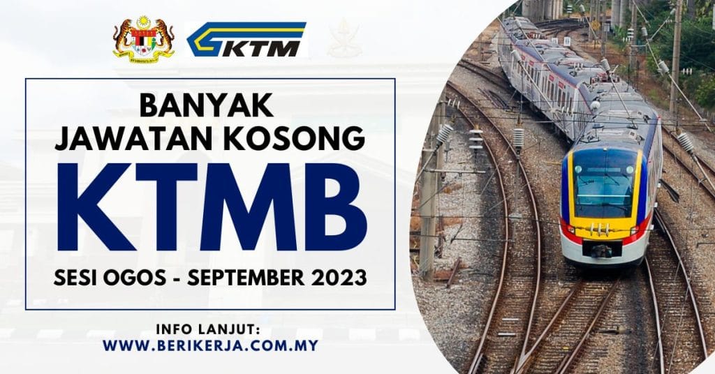 Banyak jawatan kosong ditawarkan di KTMB sesi Ogos - September 2023 ...