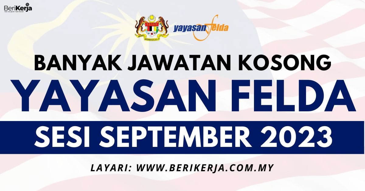 Banyak jawatan kosong di Yayasan FELDA sesi September 2023: Senarai ...