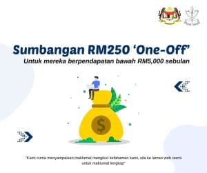 Mereka berpendapatan bawah RM5,000 sebulan layak terima RM250 'one-off ...