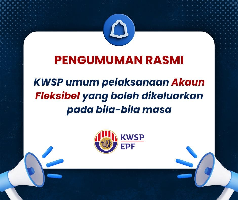 RASMI: KWSP umum pelaksanaan Akaun Fleksibel yang boleh dikeluarkan ...